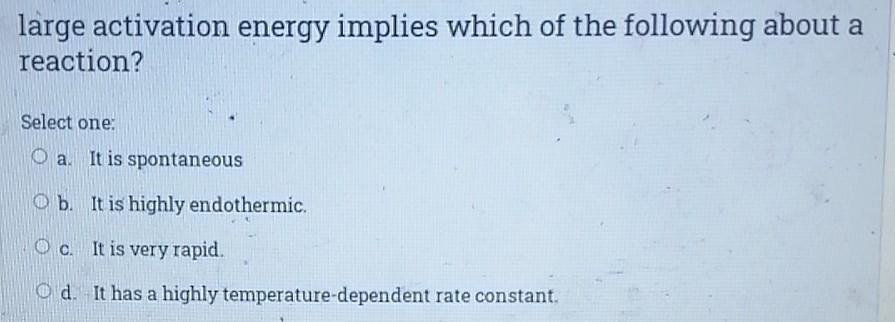 Solved large activation energy implies which of the | Chegg.com
