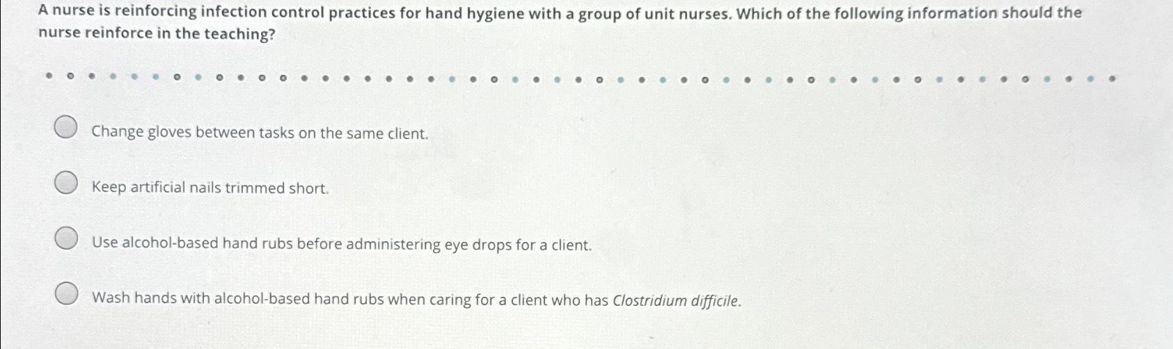 Solved A nurse is reinforcing infection control practices | Chegg.com