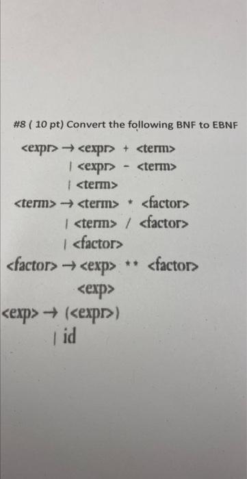 Solved #8 ( 10pt ) Convert the following BNF to EBNF →→ + | Chegg.com