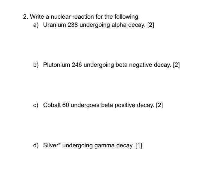 Solved 2. Write a nuclear reaction for the following: a) | Chegg.com