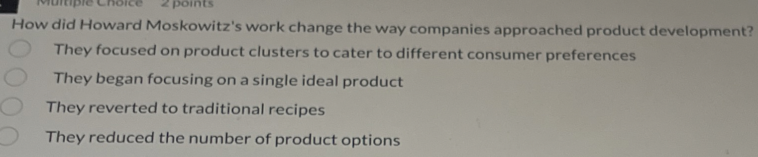 Solved How did Howard Moskowitz's work change the way | Chegg.com