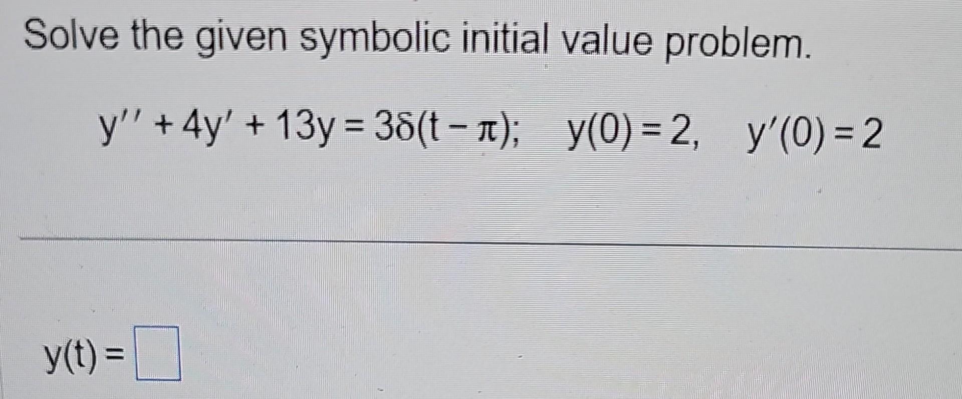 Solved Solve the given symbolic initial value problem. | Chegg.com