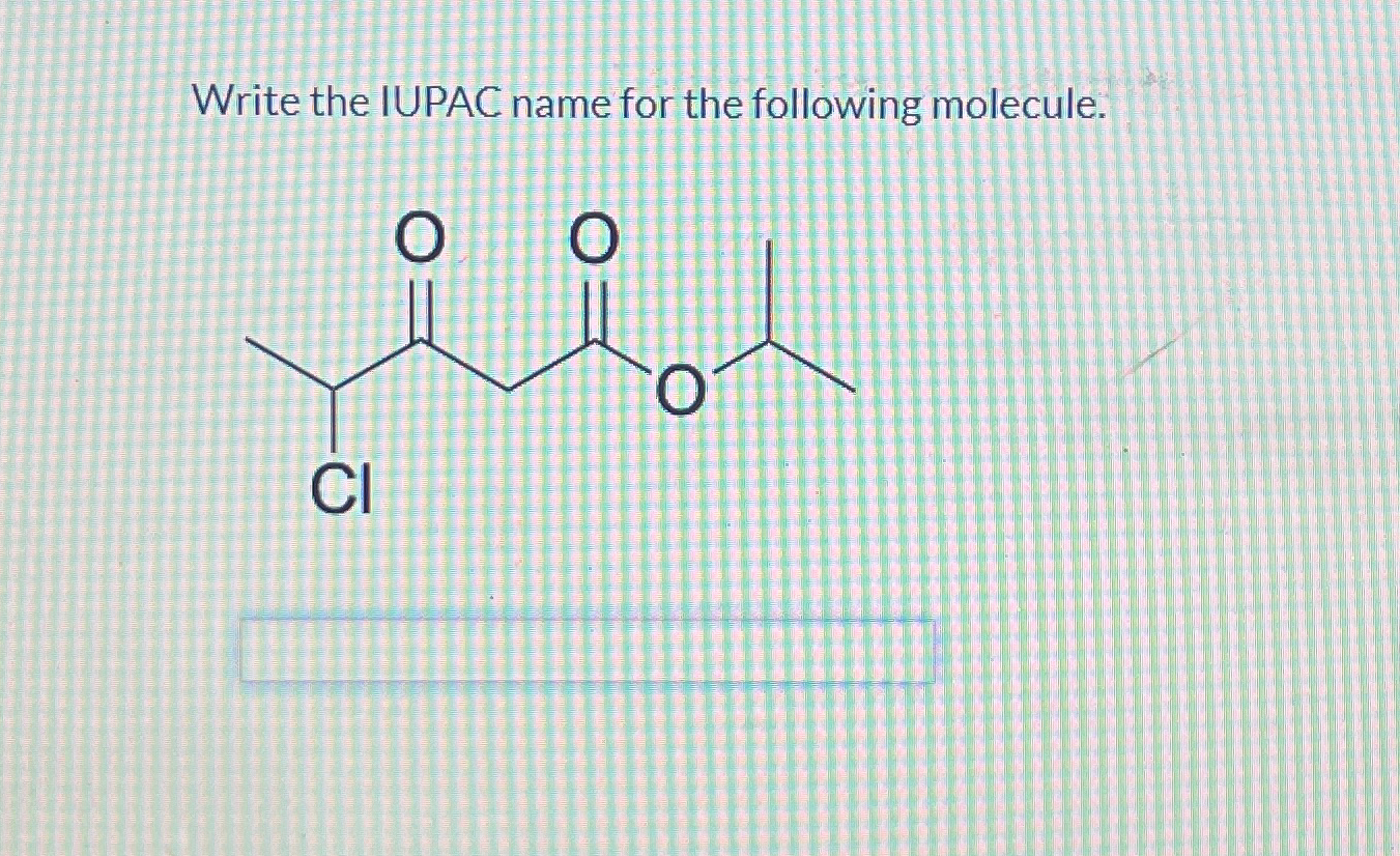 Solved Write the IUPAC name for the following molecule. | Chegg.com