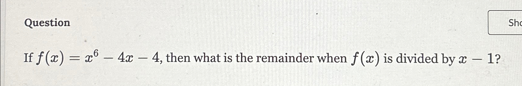 Solved Questionif F X X6 4x 4 ﻿then What Is The Remainder