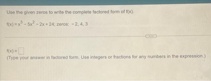 Solved Use the given zeros to write the complete factored | Chegg.com