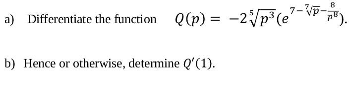 Solved a) Differentiate the function Q(p)=−25p3(e7−7p−p88). | Chegg.com