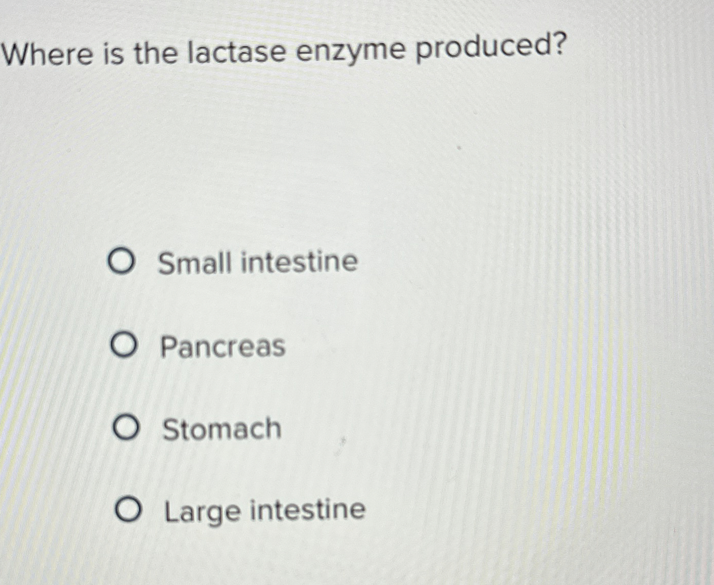 Solved Where is the lactase enzyme produced?Small | Chegg.com
