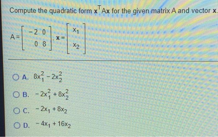 Solved Compute the quadratic form x'Ax for the given matrix | Chegg.com