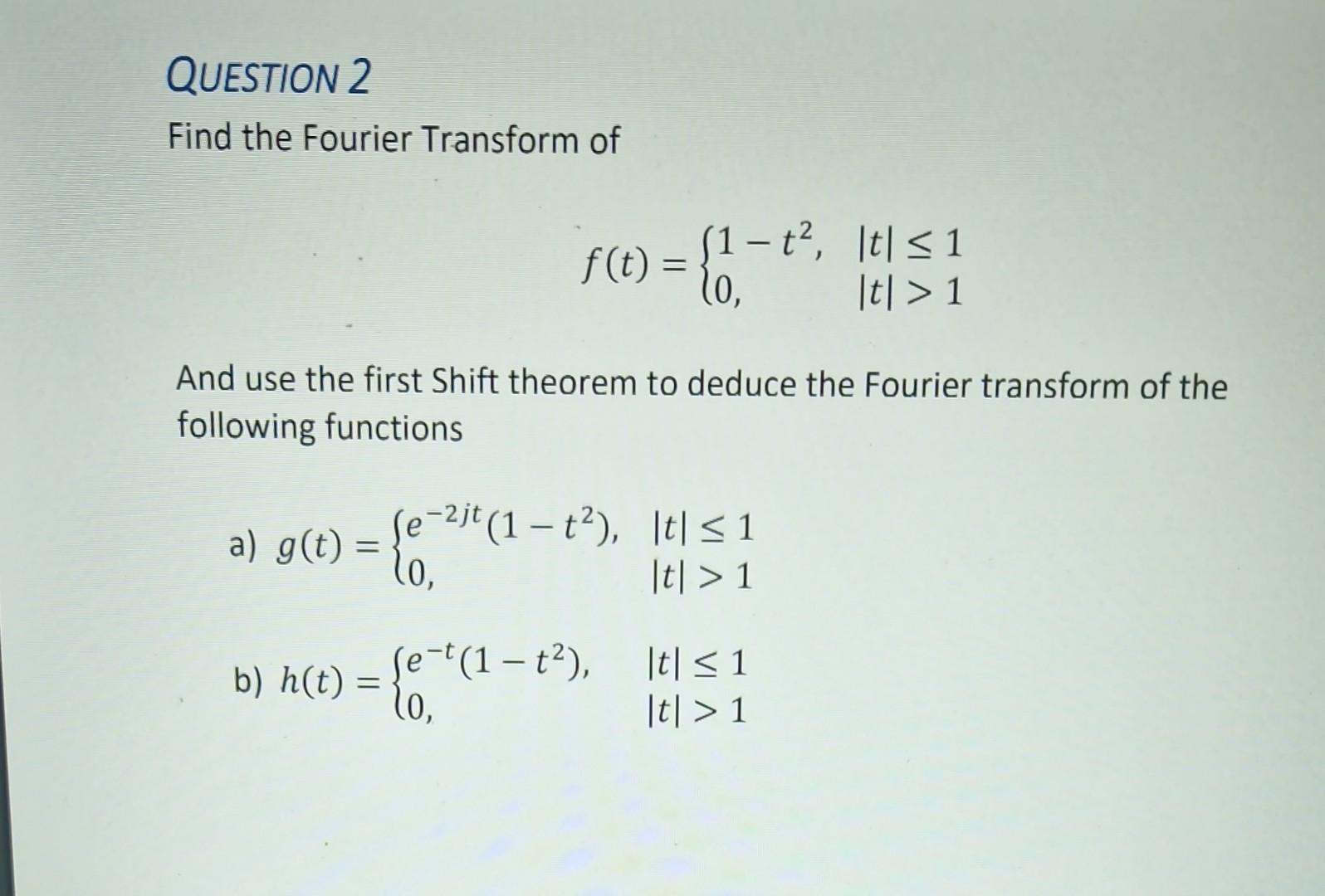 Solved Find the Fourier Transform of f(t)={1−t2,0,∣t∣≤1∣t∣>1 | Chegg.com