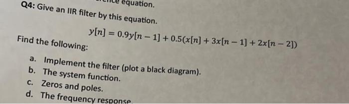Solved Q4: Give an IIR filter by this equation. Find the | Chegg.com