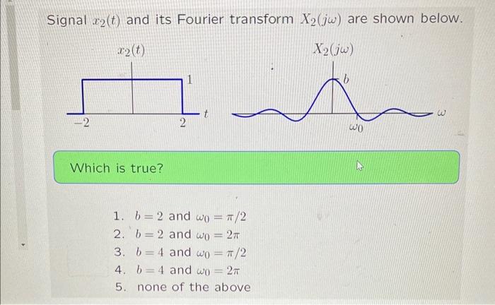 Solved Signal x2(t) and its Fourier transform X2(jω) are | Chegg.com