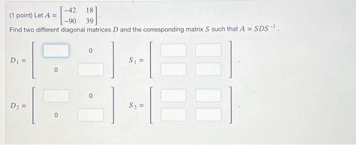 (1 point) Let A=[−42−901839] Find two different | Chegg.com