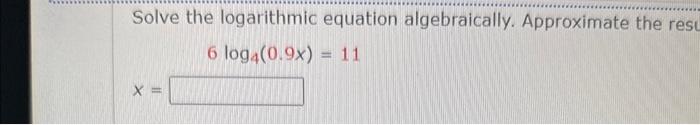 Solved Solve the logarithmic equation algebraically. | Chegg.com