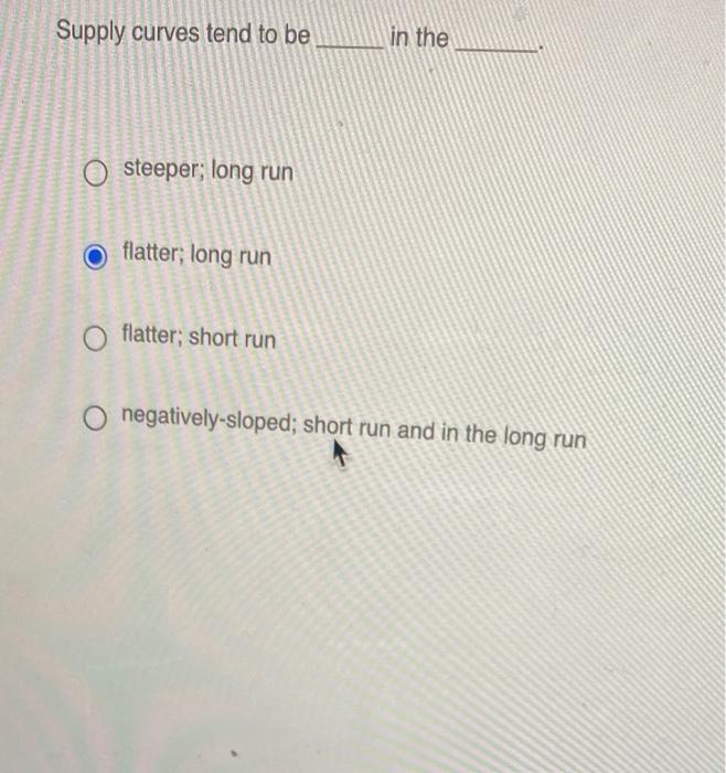 Solved Supply curves tend to be in the O steeper; long run o | Chegg.com