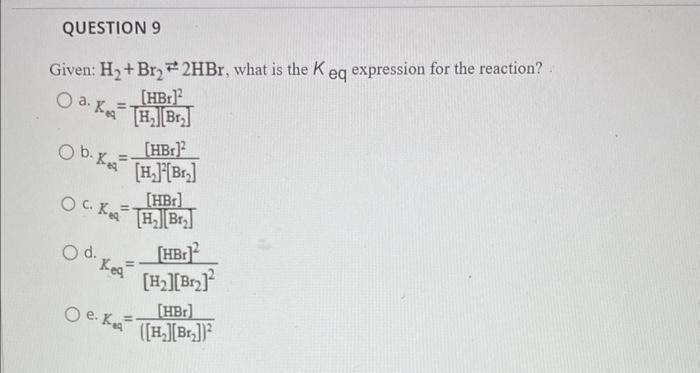 Solved Given: H2+Br2⇄2HBr, what is the Keq expression for | Chegg.com
