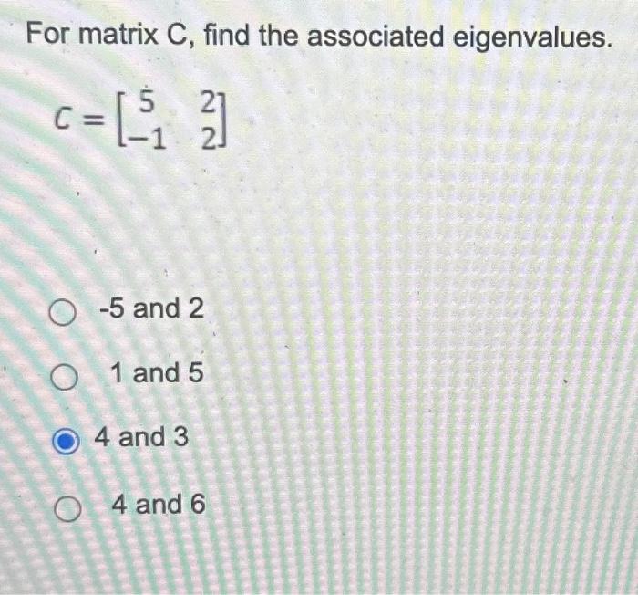 Solved For matrix C, find the associated eigenvalues. | Chegg.com