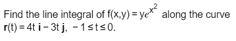 Solved Find the line integral of f(x,y)=yex2 ﻿along the | Chegg.com