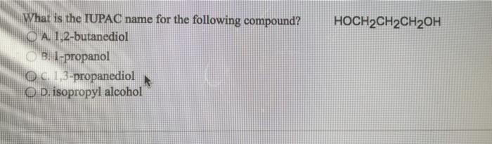 Solved HOCH2CH2CH2OH What is the IUPAC name for the | Chegg.com