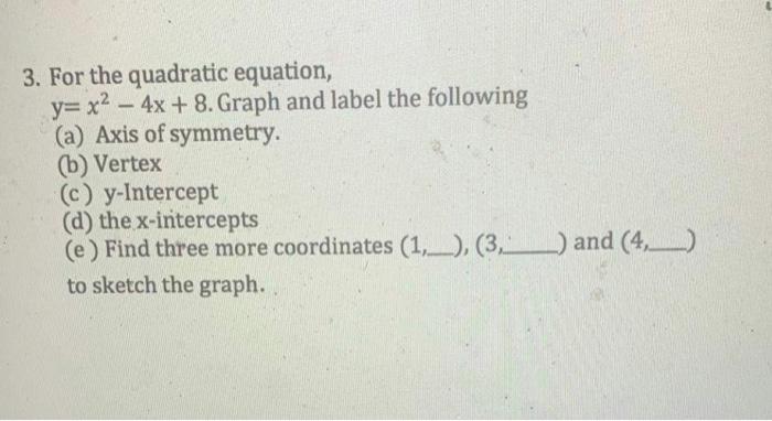 Solved 3. For the quadratic equation, y=x2 - 4x + 8. Graph | Chegg.com