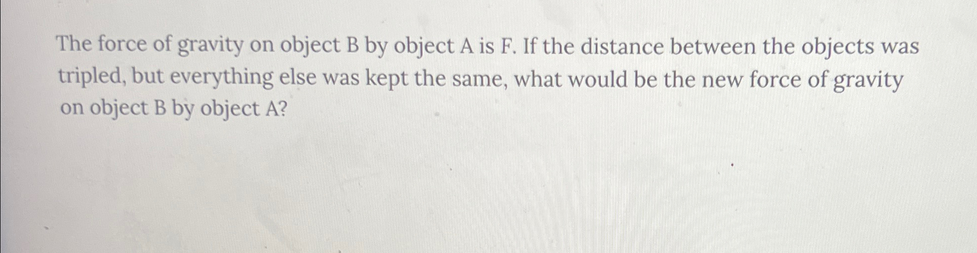 The force of gravity on object B by object A is F. | Chegg.com