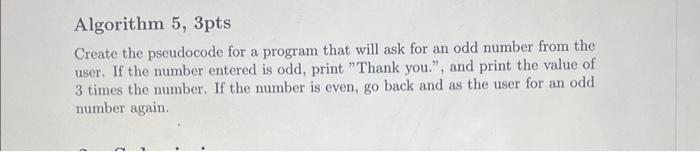 Solved Algorithm 5, 3pts Create the pseudocode for a program | Chegg.com