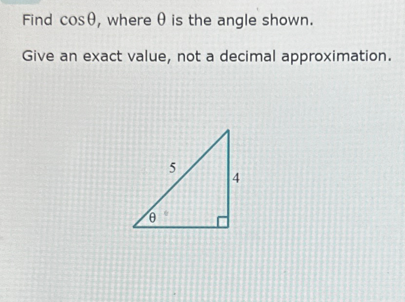 Solved Find cosθ, ﻿where θ ﻿is the angle shown.Give an exact | Chegg.com