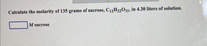 Solved Calculate the molarity of 135 grams of sucrose, | Chegg.com