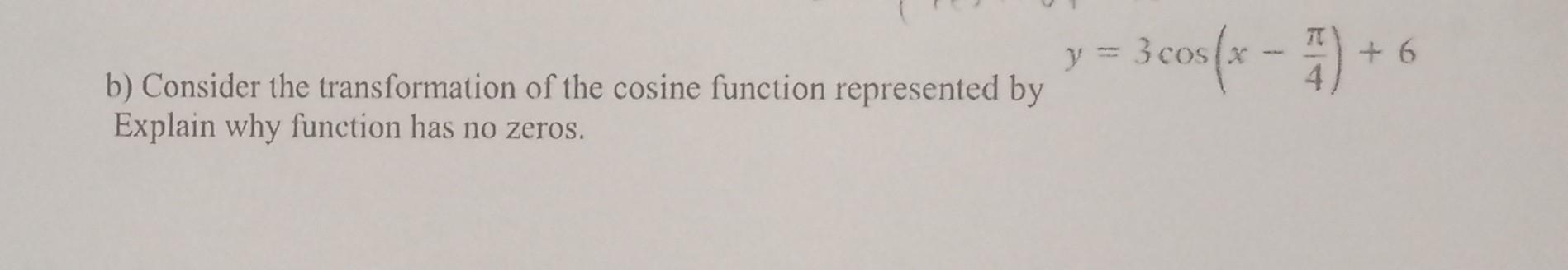 Solved b) Consider the transformation of the cosine function | Chegg.com