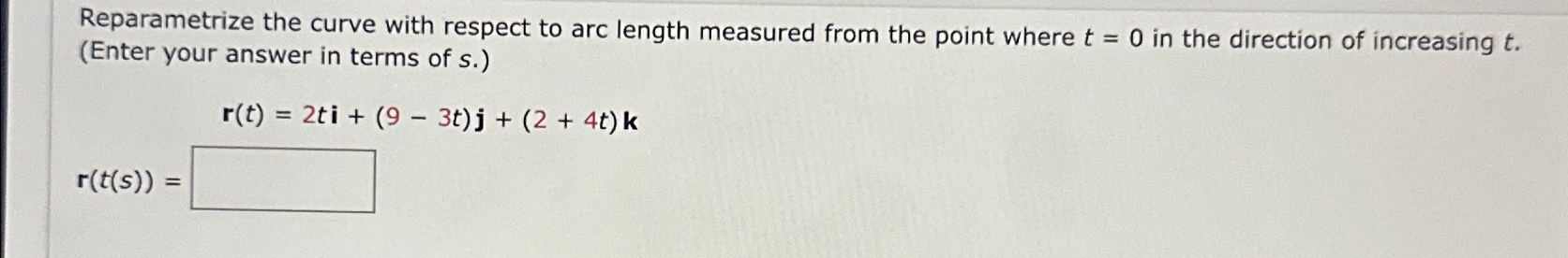 Solved PLEASE HELP ASAP DUE TONIGHTReparametrize the curve | Chegg.com