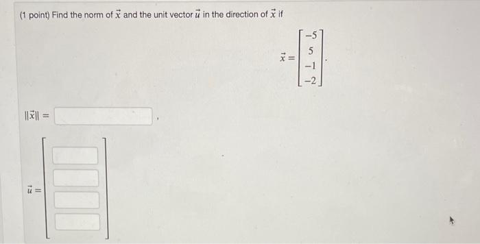 Solved (1 point) Find the norm of x and the unit vector u in | Chegg.com