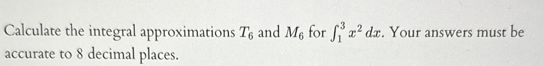 Solved Calculate the integral approximations T6 ﻿and M6 ﻿for | Chegg.com
