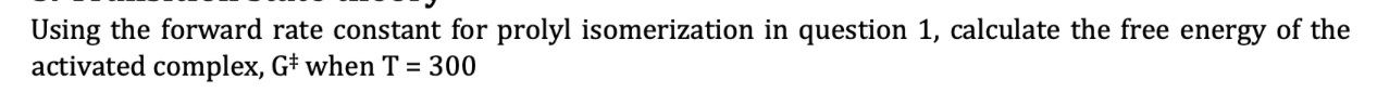Solved Using the forward rate constant for prolyl | Chegg.com