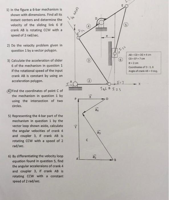 Solved 1) In the figure a 6-bar mechanism isshown with | Chegg.com