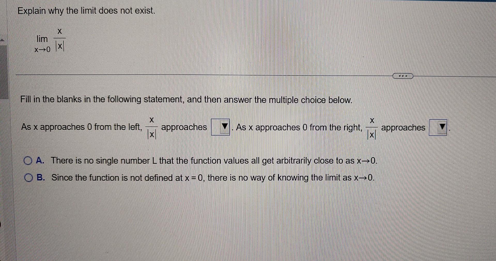 Solved Explain why the limit does not exist. limx→0∣x∣x Fill | Chegg.com