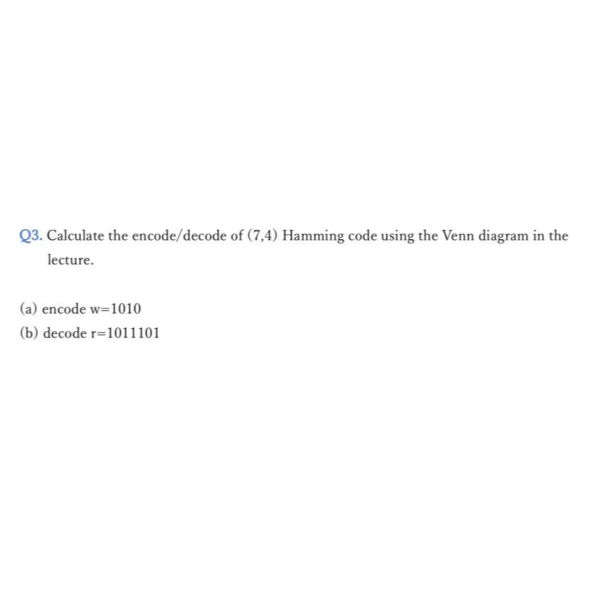 Q3 ﻿calculate The Encode Decode Of 7 4 ﻿hamming