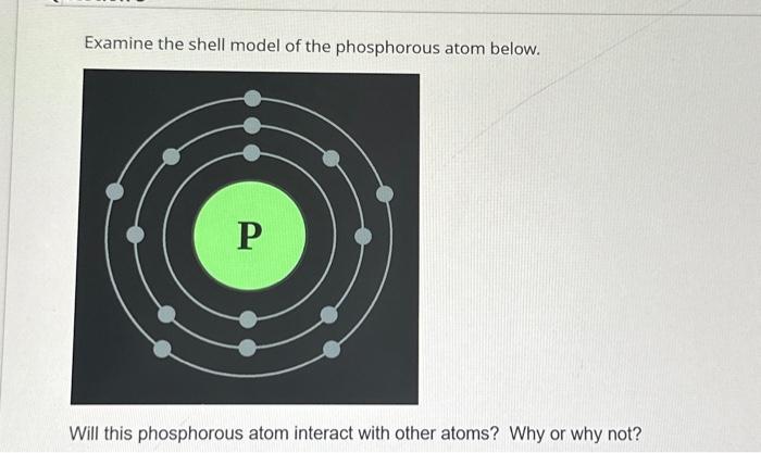 Solved will this phosphorus atom interact with other atoms? | Chegg.com