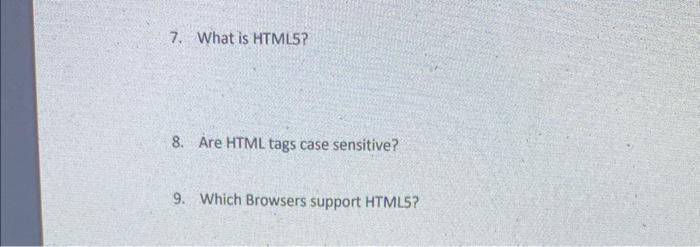 Solved 7. What is HTMLS? 8. Är HTML tags case sensitive? 9. | Chegg.com