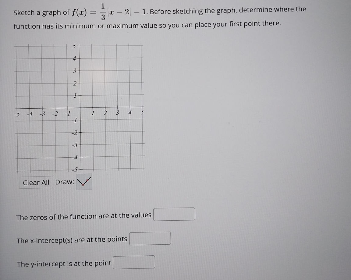 Solved Sketch a graph of f(x)=13|x-2|-1. ﻿Before sketching | Chegg.com