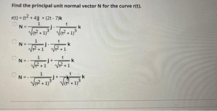 Solved Find the principal unit normal vector N for the curve | Chegg.com