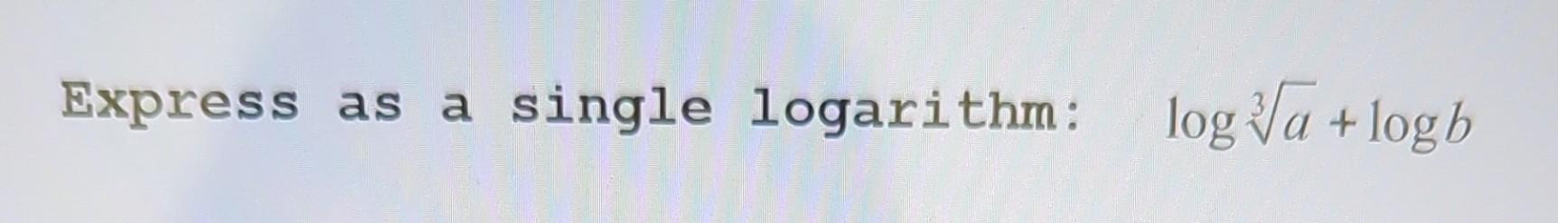 Solved Express as a single logarithm: log3a+logb | Chegg.com