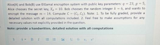 Solved Alice(A) ﻿and Bob(B) ﻿use ElGamal encryption system | Chegg.com