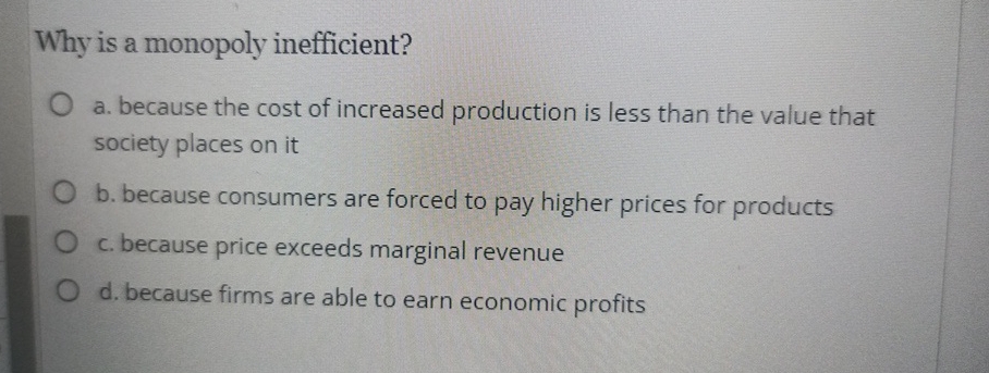 Solved Why is a monopoly inefficient?a. ﻿because the cost of | Chegg.com