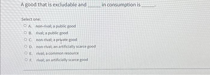 Solved A good that is excludable and Select one: O A. O B. O | Chegg.com