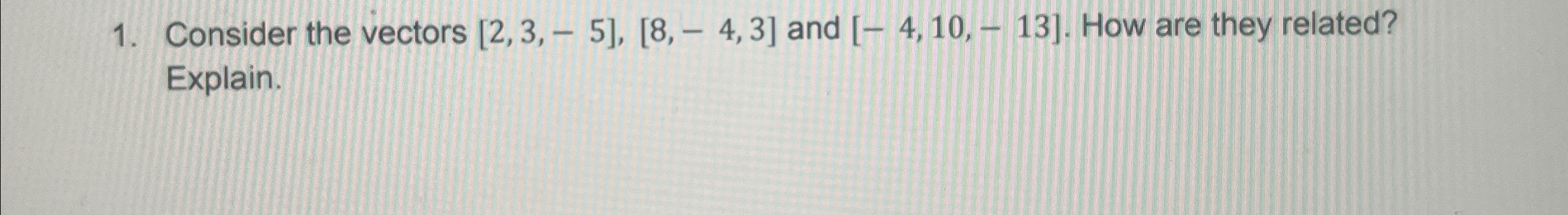 Solved Consider the vectors 2,3,-58,-4,3 ﻿and -4,10,-13. | Chegg.com