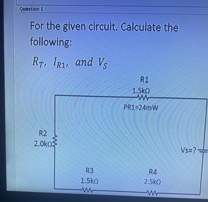 Solved Question 5 For the given circuit. Calculate the | Chegg.com