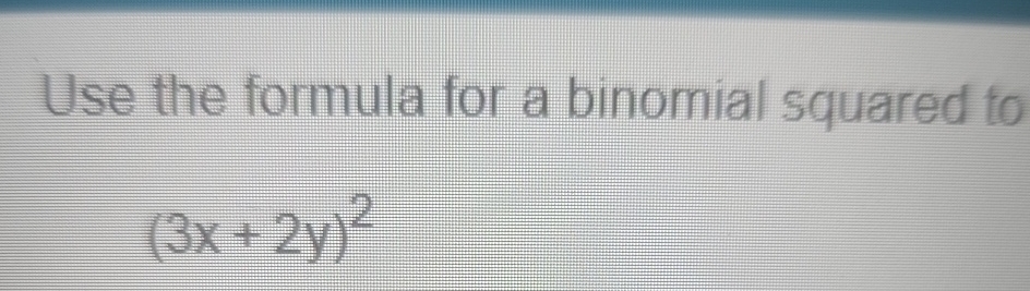 Solved Use the formula for a binomial squared to(3x+2y)2 | Chegg.com
