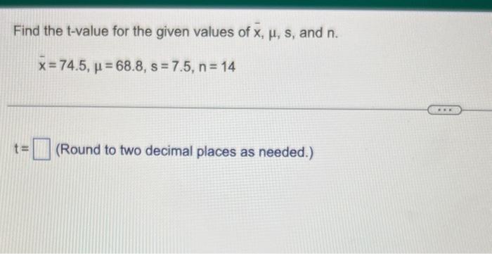 Solved Find the t-value for the given values of xˉ,μ,s, and | Chegg.com