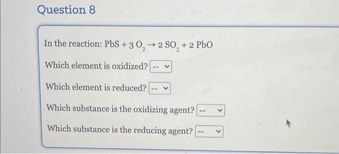 Solved Question 8 In the reaction: PbS +30, → 2 SO2 + 2 PbO | Chegg.com