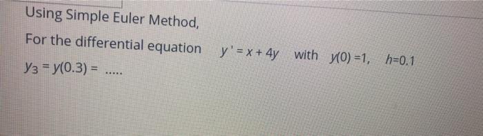 Solved Using Simple Euler Method, For the differential | Chegg.com