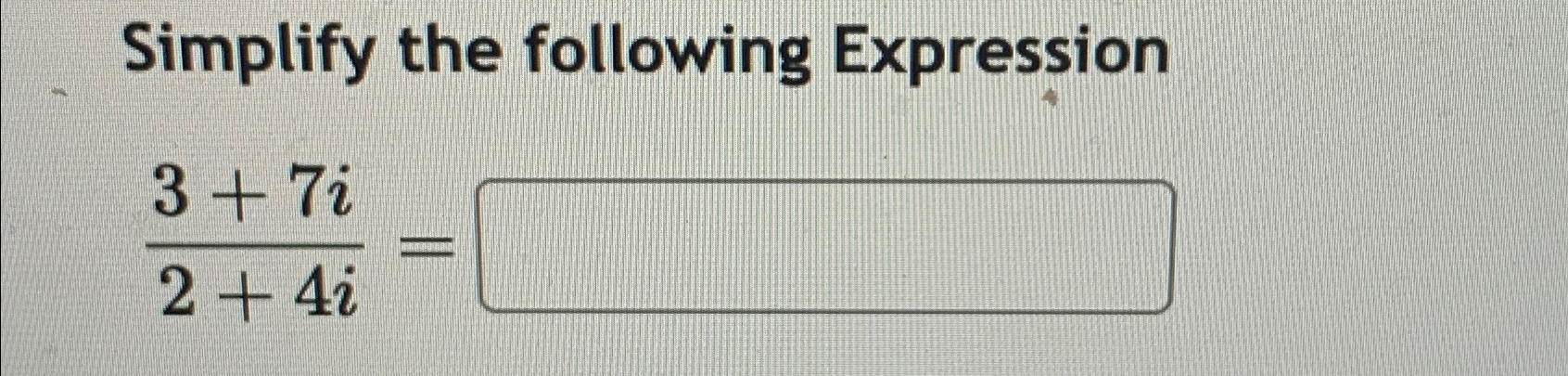 Solved Simplify the following Expression3+7i2+4i= | Chegg.com